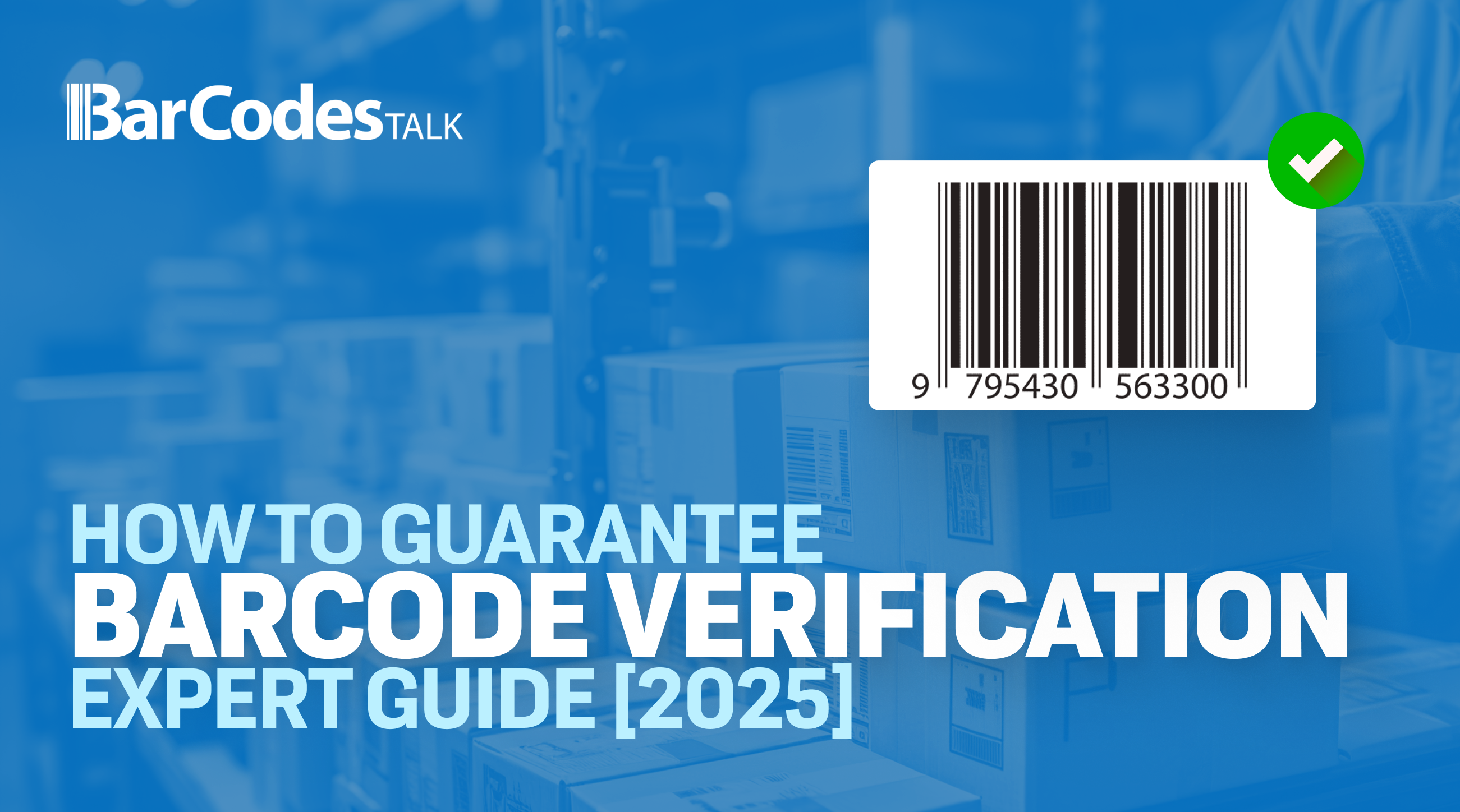 How to Guarantee Barcode Verification: Expert Guide [2025] | Bar Codes Talk